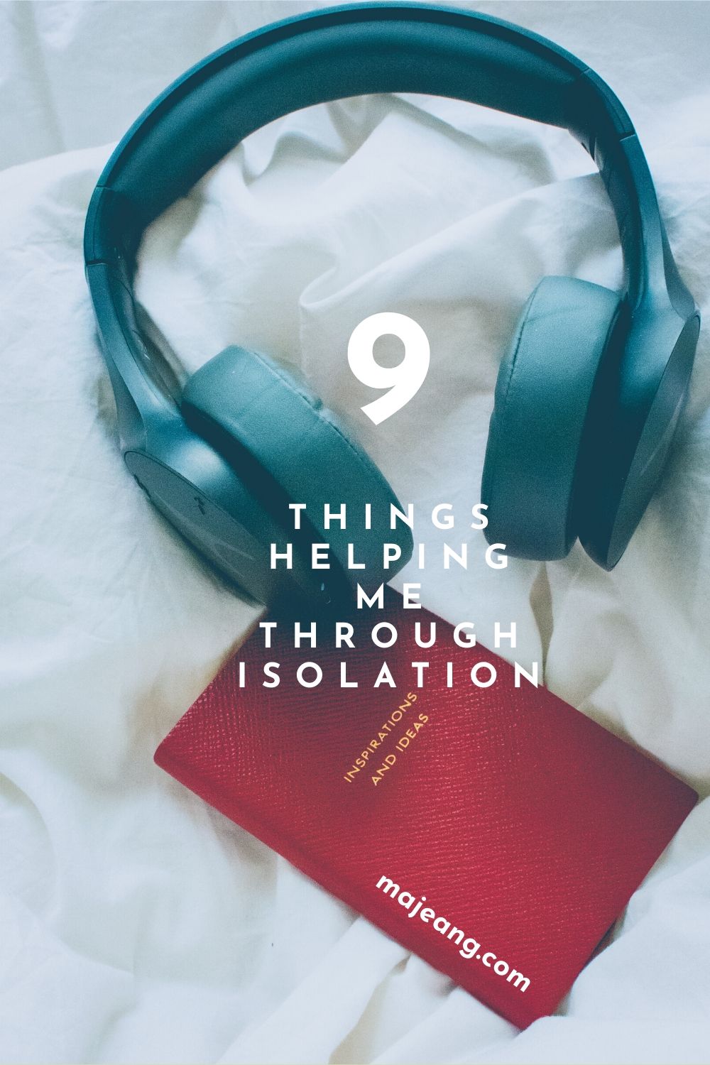 9 Things Helping me Through Isolation - Majean G
